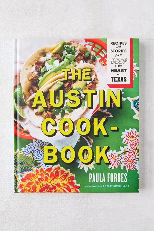 The Austin Cookbook: Recipes and Stories from Deep in the Heart of ...
